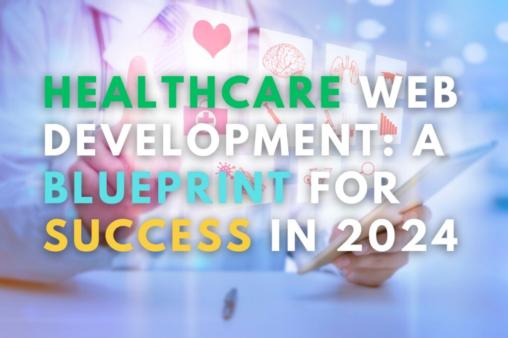 Healthcare Web Development: A Blueprint for Success in 2024 – IK ...