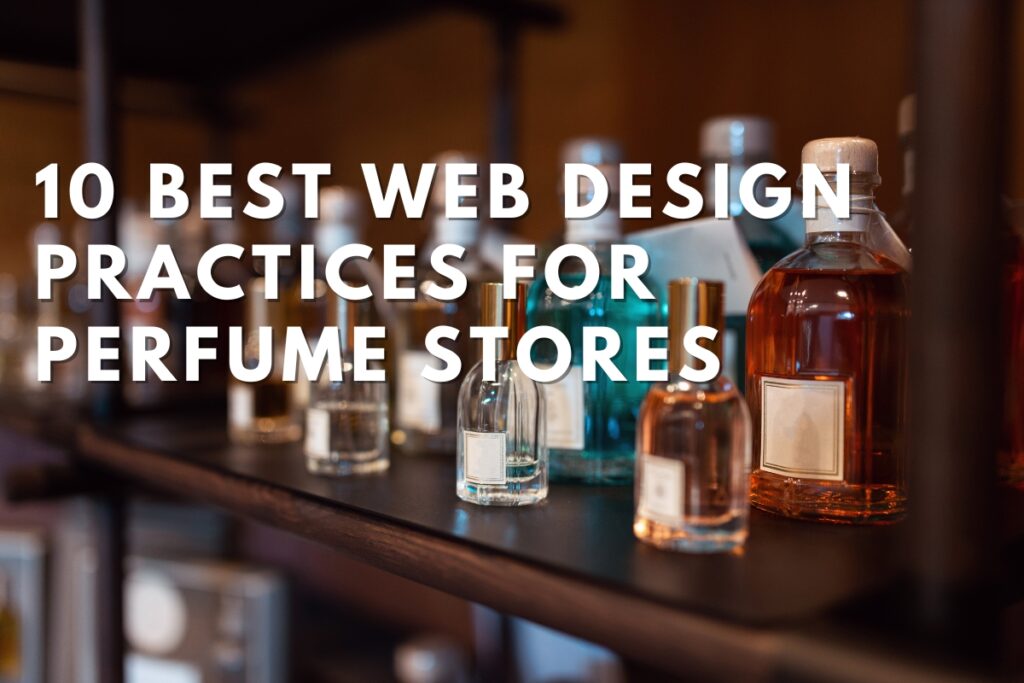 10 Best Practices for Web Design in Perfume Stores – IK Technologies USA